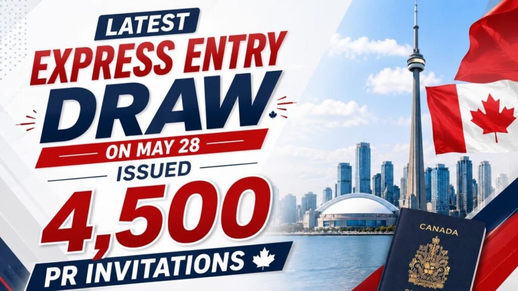 Latest Express Entry Draw on May 28 Issued 4,500 PR Invitations - CIKH.CA